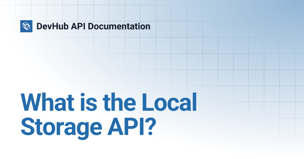 What is the Local Storage API? | DevHub API Documentation